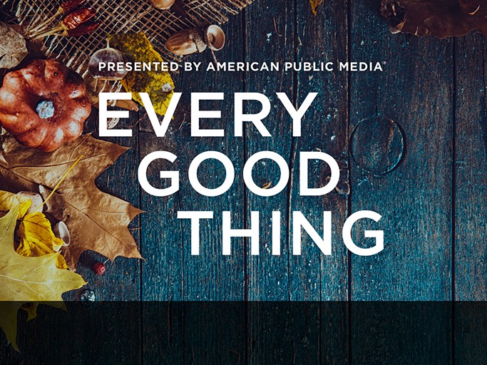 Every Good Thing - capradio.org